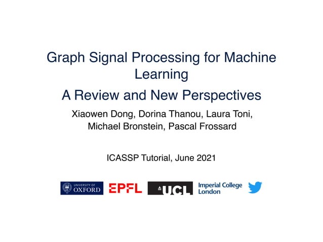 Graph Signal Processing for Machine Learning A Review and New Perspectives - Part 2 | PPT
