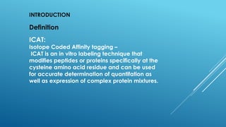 ICAT Isotope Coded Affinity tagging – ICAT is a | PPTX