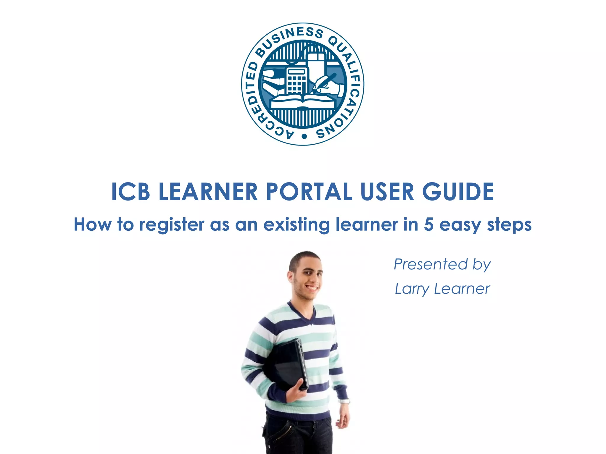 ICB Learner Portal user guide: How to register as an existing learner | PPT