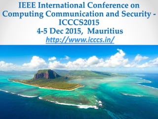 IEEE International Conference on Computing, Communication and Security 2015 Mauritius | PPT