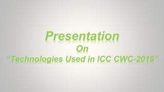 Technologies Used in ICC CWC-2019 | PPTX
