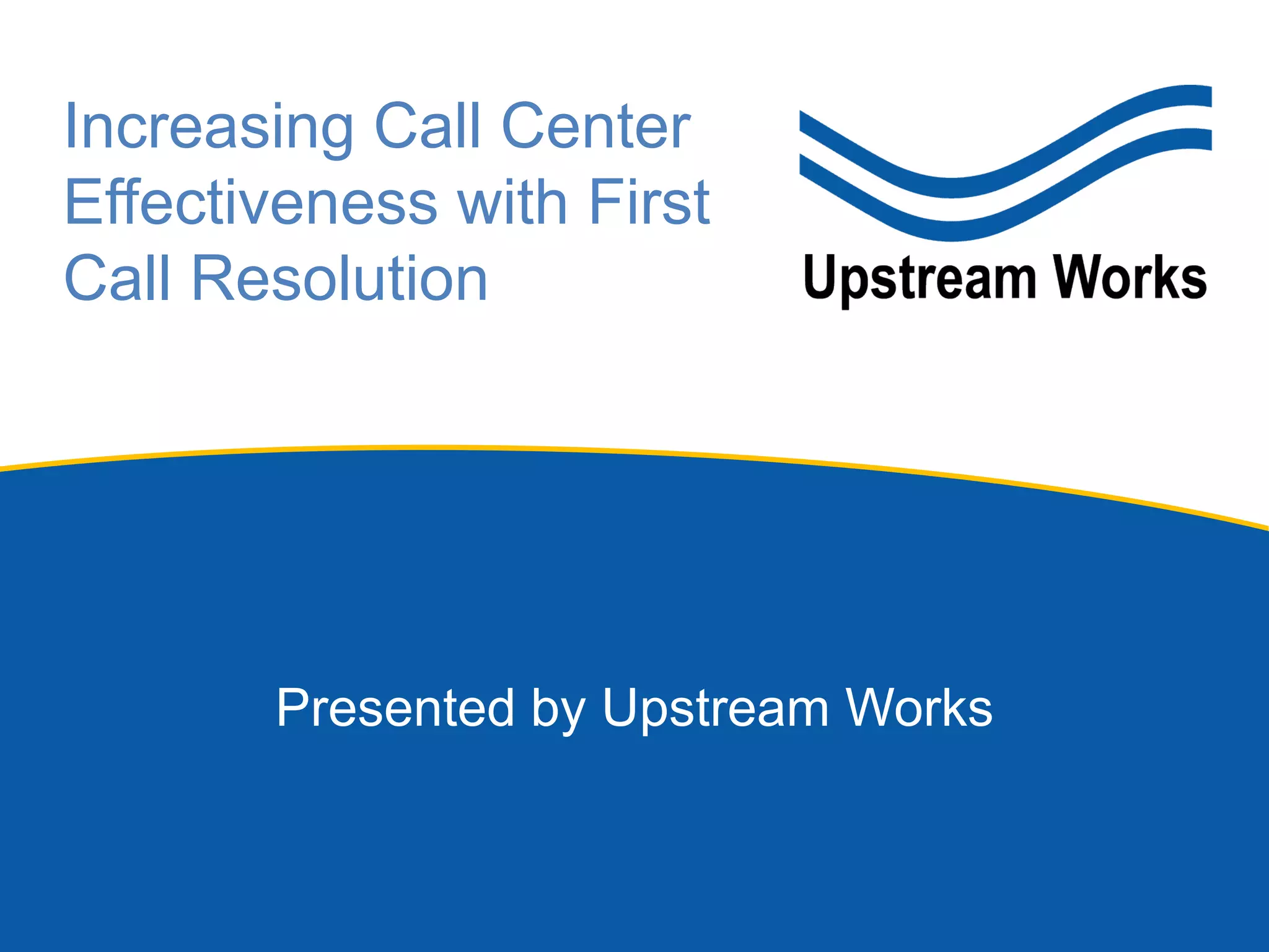 Increasing Call Center Effectiveness with First Call Resolution | PPTX