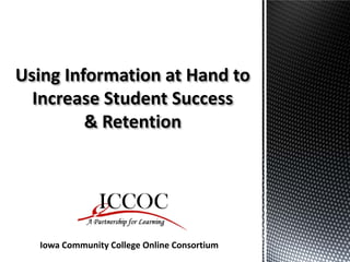 ICCOC: Using Information at Hand to Increase Student Success & Retention | PPT