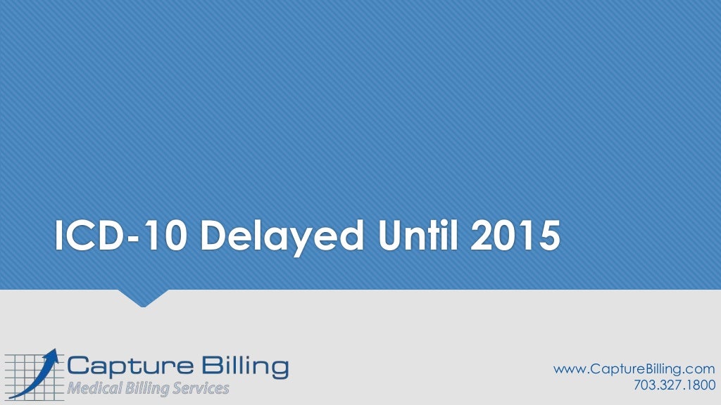 ICD 10 Delayed Until 2015 ICD 10 Delayed Until 2015