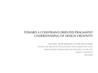 Toward A Constraint-Oriented Pragmatist Understanding Of Design Creativity | PPT