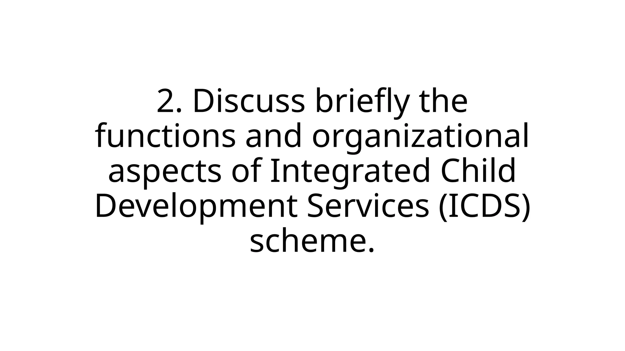 functions and organizational aspects of Integrated Child Development Services (ICDS) scheme.pptx