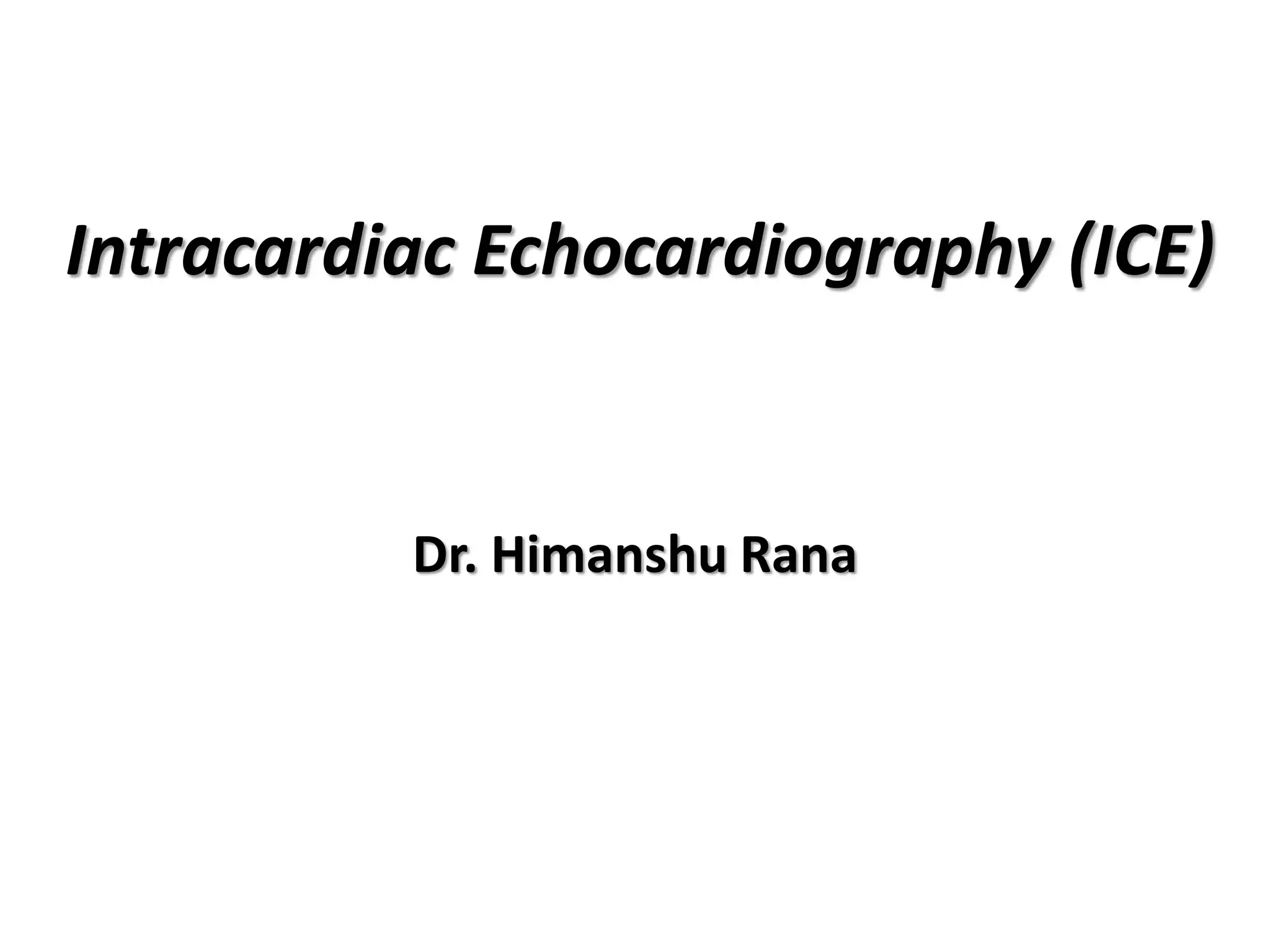 INTRACARDIAC ECHOCARDIOGRAPH (ICE) | PPTX