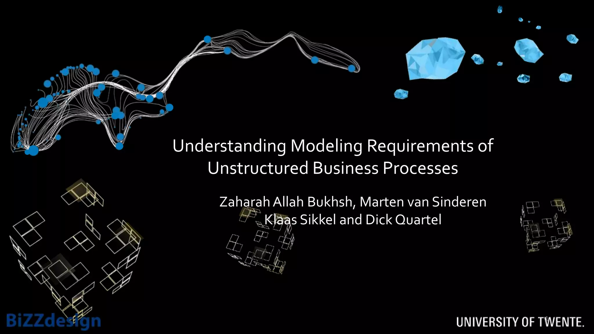 Understanding Modeling Requirements of Unstructured Business Processes | PPT