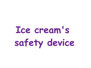 Ice cream safety device | ODP