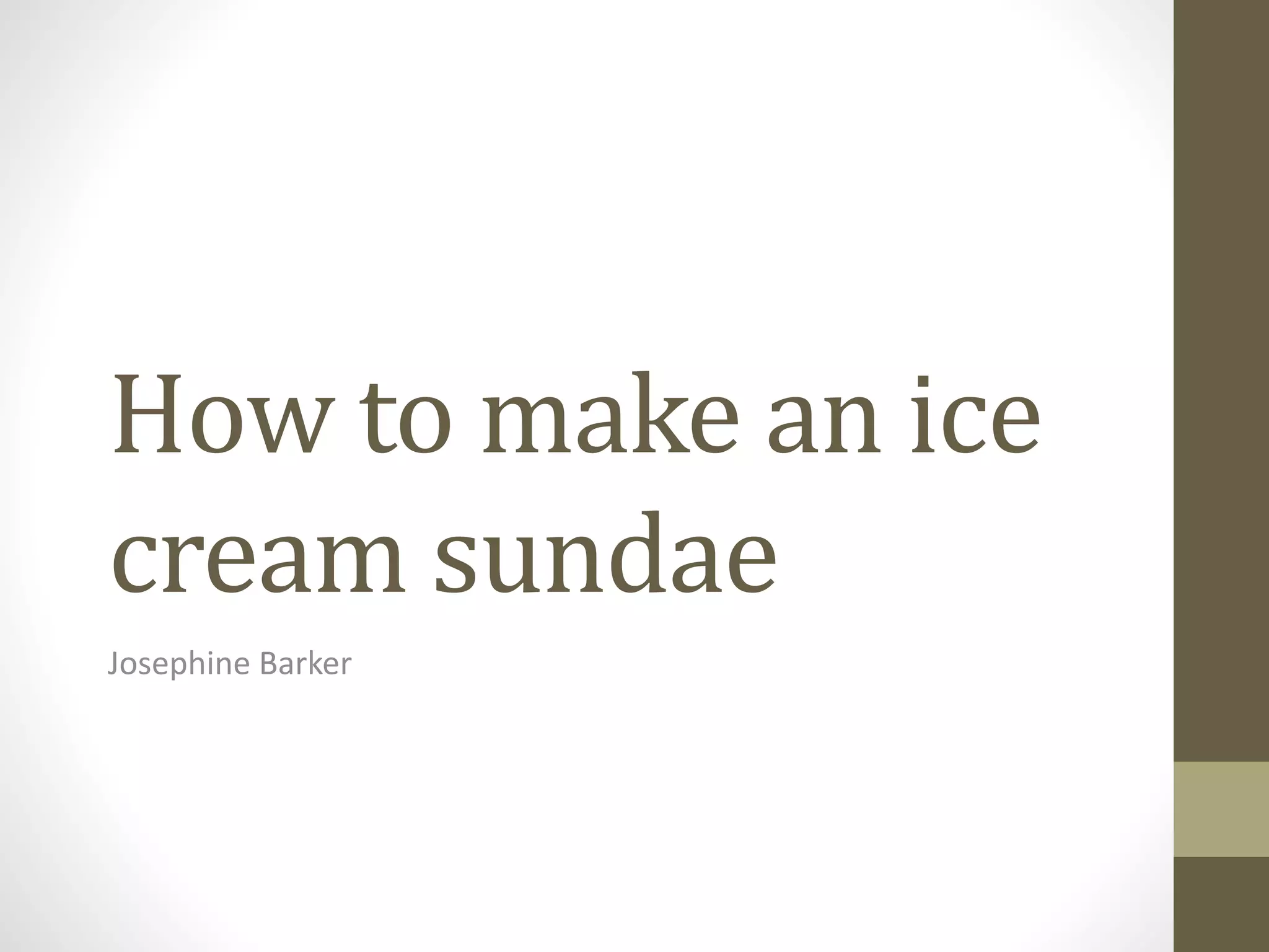 How to make an Ice cream sundae | PPTX