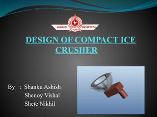 ice crusher final college project mechanical engineering | PPT
