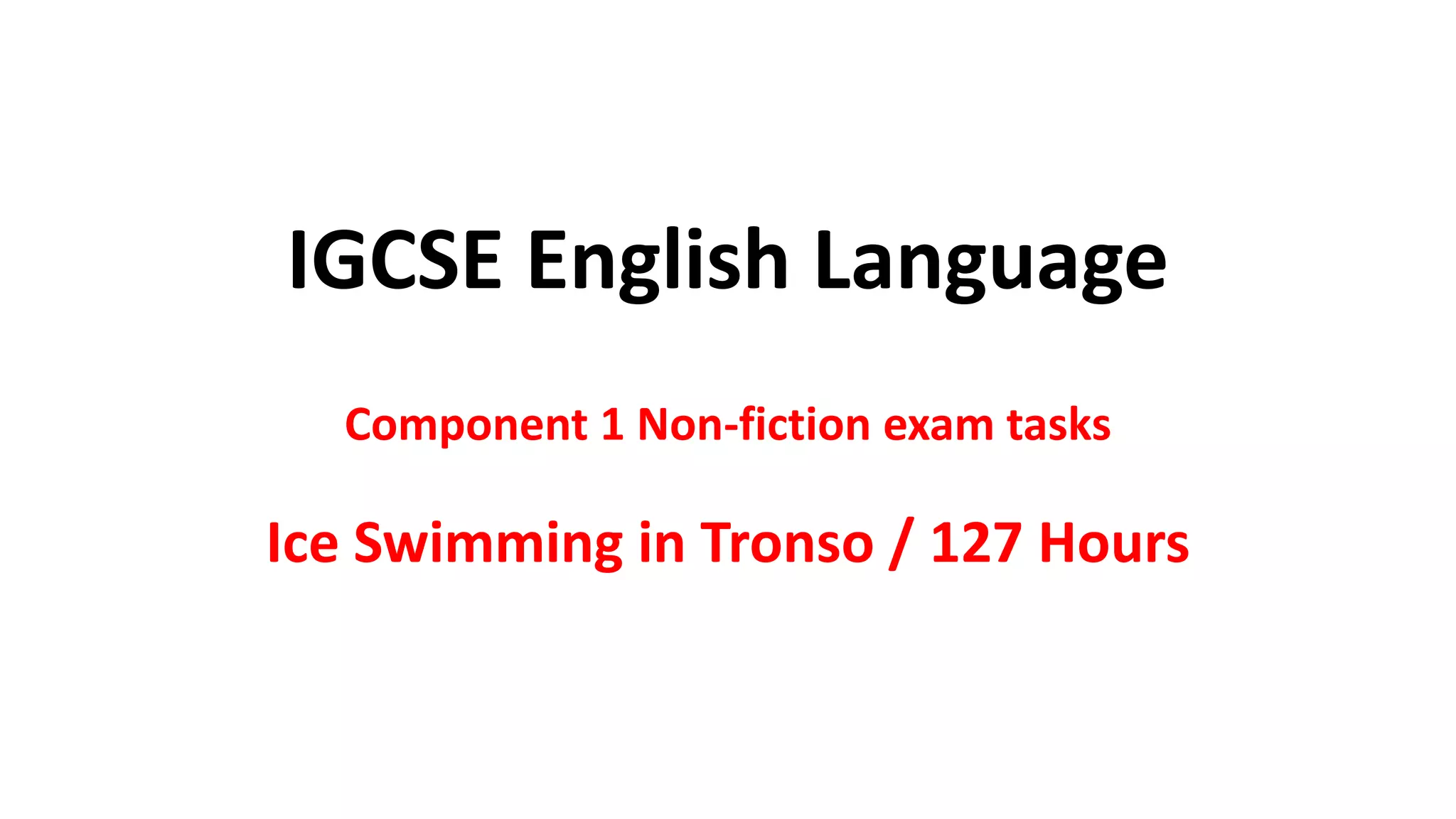 Ice swimming & 127 hours non fiction IGCSE preparation | PPTX