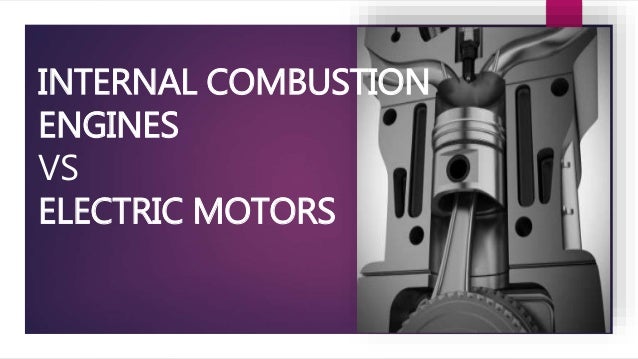 internal combustion engines vs electric motors internal combustion engines vs electric motors