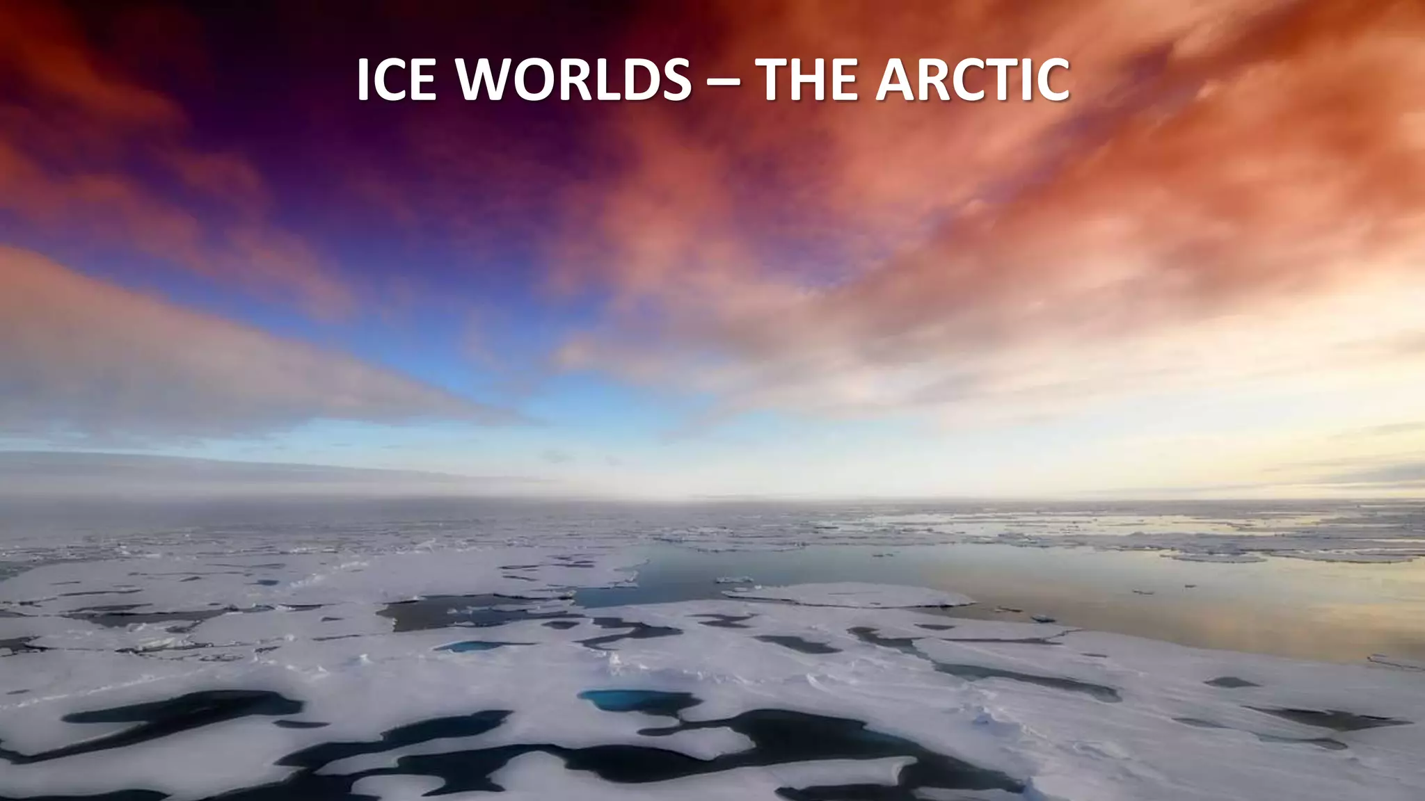 GEOGRAPHY YEAR 9 - ICE WORLDS - THE ARCTIC | PPTX