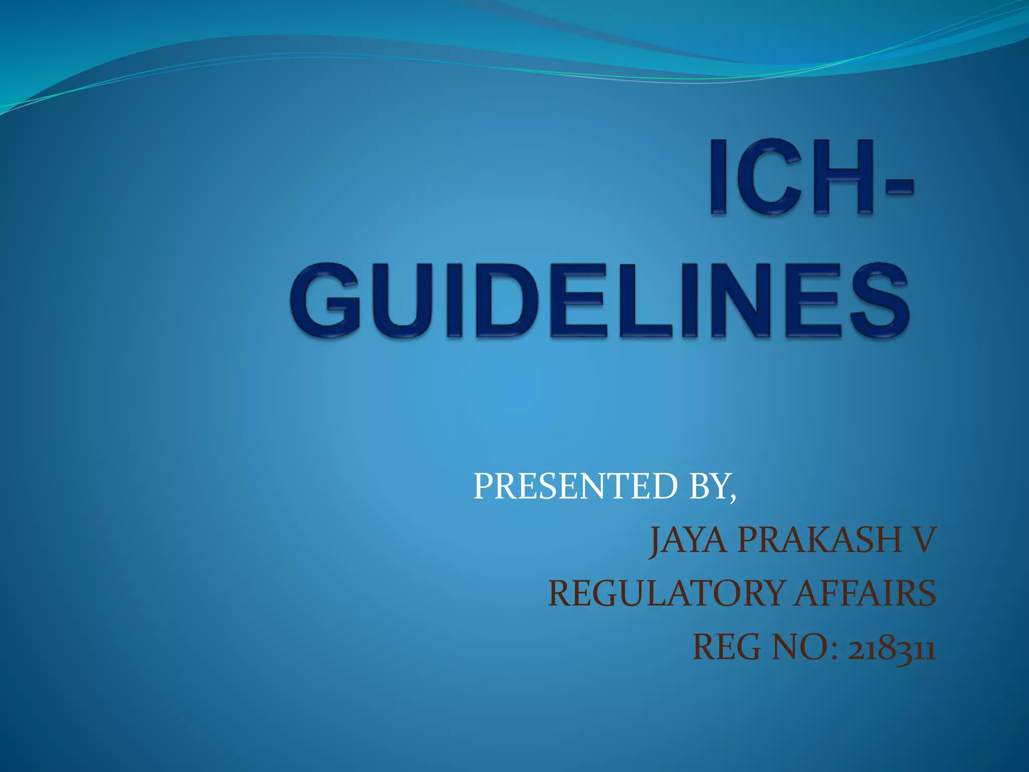 ICH AND ICH GUIDELINES | PPTX