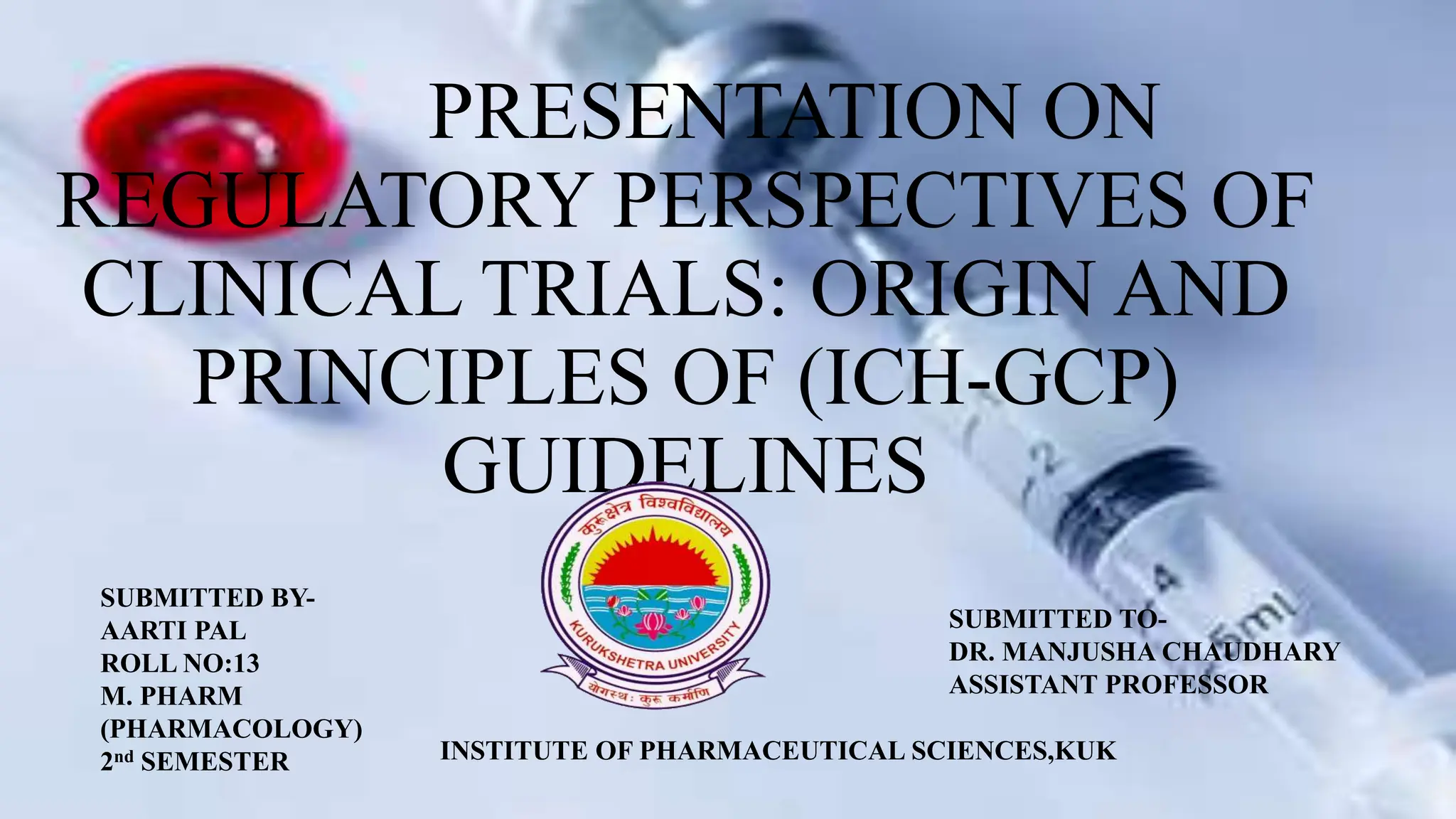 ICH-GCP (Aarti pal).pptx M PHARMACY Regulatory perspective of clinical trials | PPTX