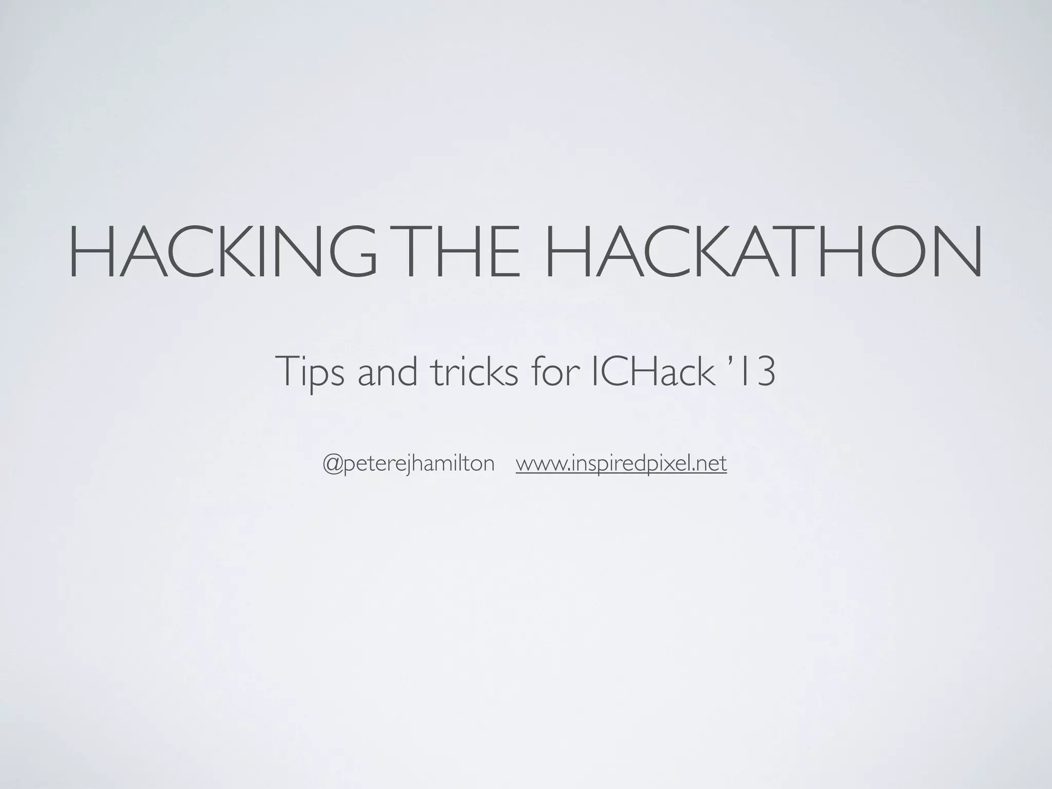 ICHack '13 Prep Presentation | PPT