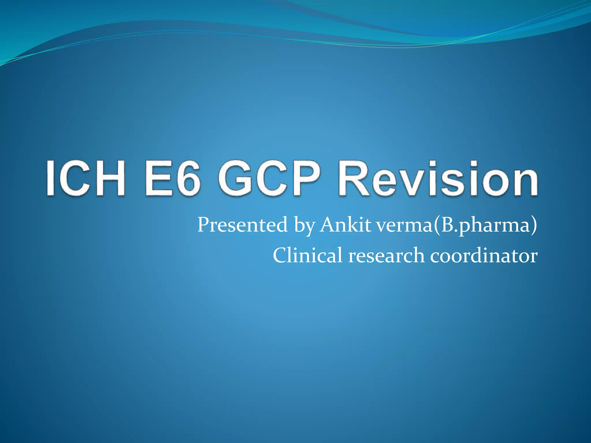 ICH E6 GCP revision | PPTX