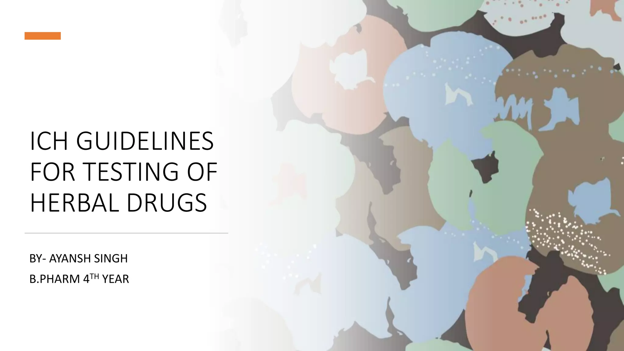 ICH GUIDELINES FOR TESTING OF HERBAL DRUGS AYANSH SINGH.pptx