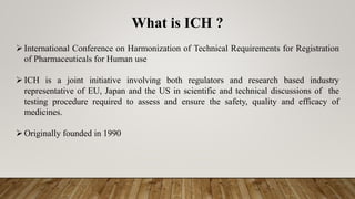 Ich guidelines ppt | PPTX | Pharmaceutical Industry | Industries