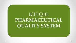 ICH Q10 GUIDELINES.pptx