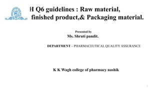 ICH Q6A and Q6B GUIDELINE for raw material finished product and ...