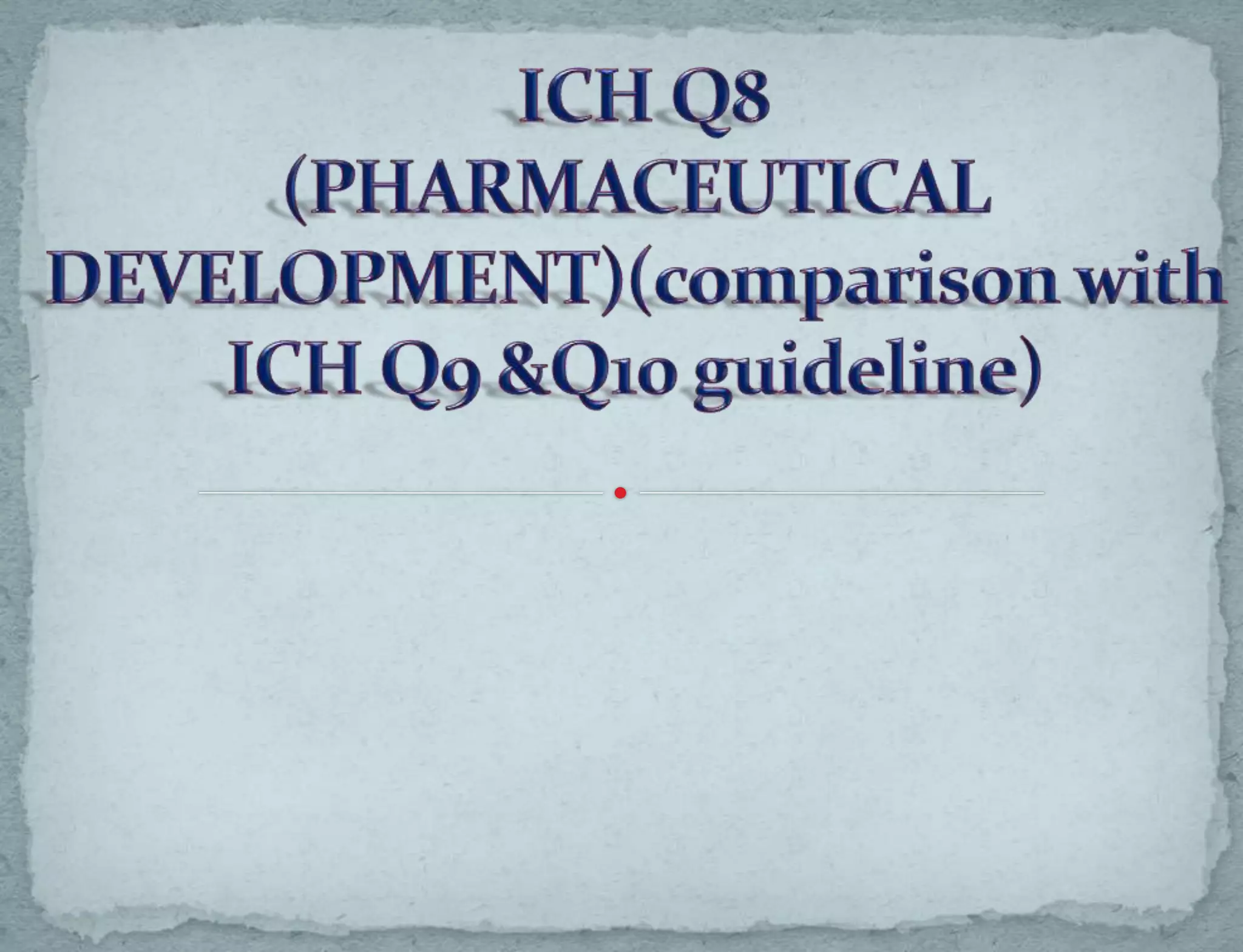 Ich Q8 Pharmaceutical Development( comparison with Q9 and Q10 ) | PPTX