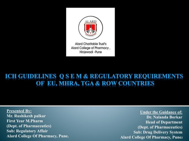 ICH GUIDELINES Q S E M & REGULATORY REQUIREMENTS OF EU, MHRA, TGA & ROW ...