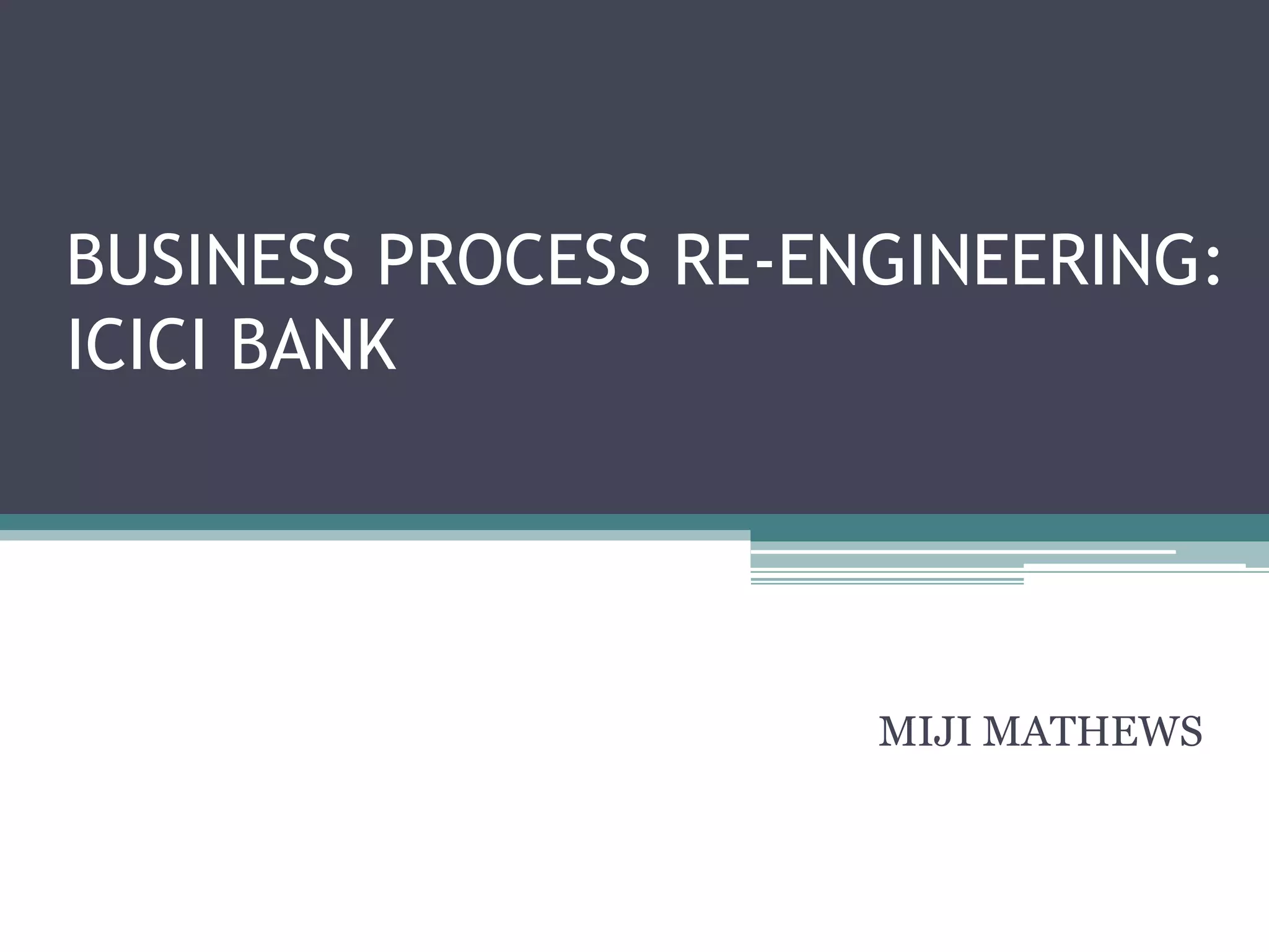 Business Process Re-engineering : ICICI | PPSX