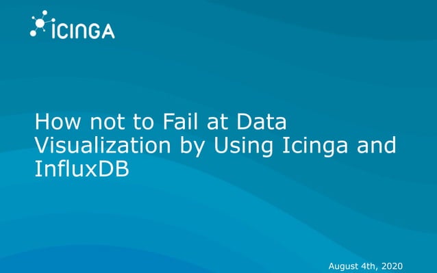 How Not To Fail At Data Visualization By Using Icinga And Influxdb Ppt