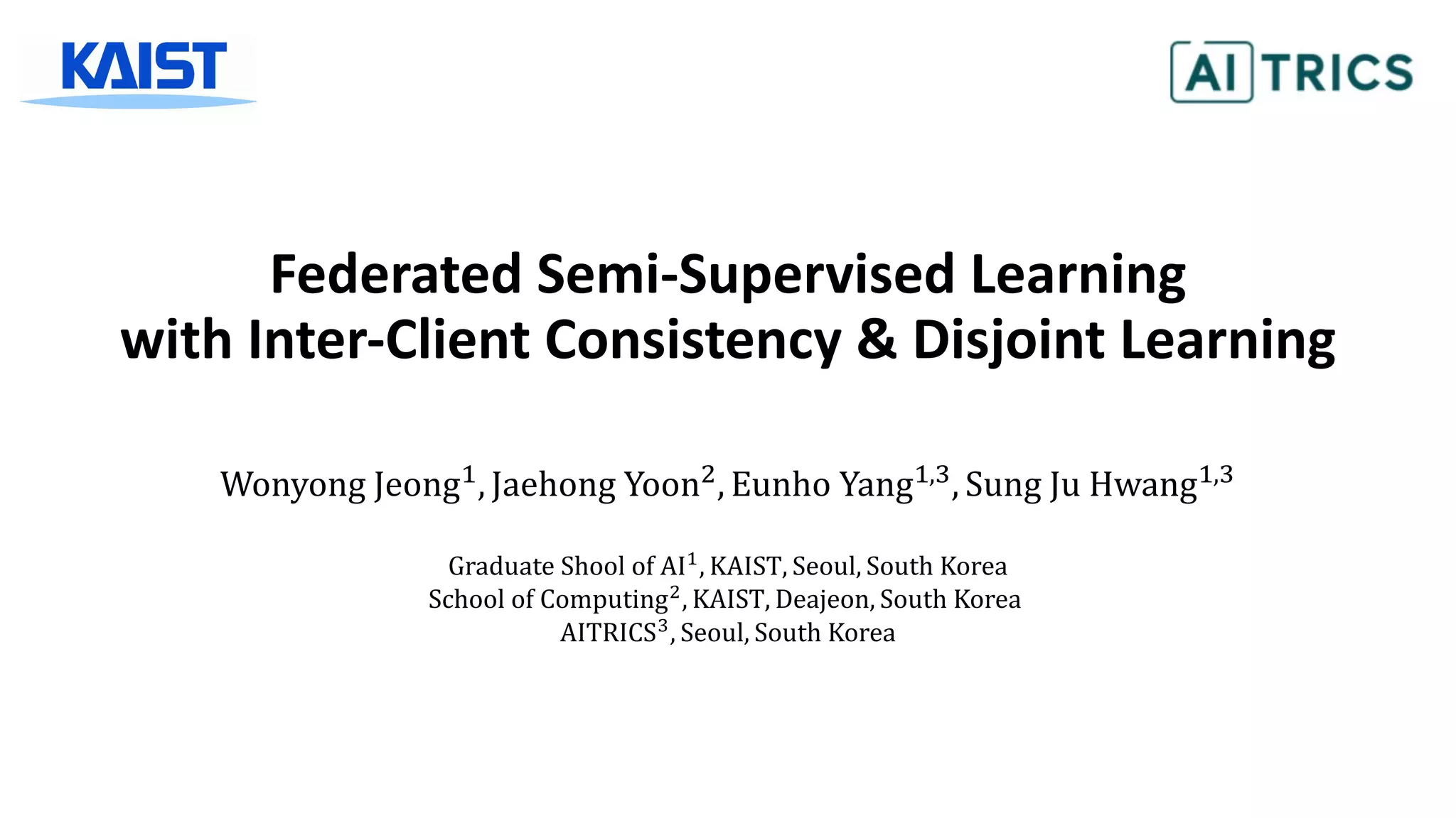 Federated Semi-Supervised Learning with Inter-Client Consistency & Disjoint Learning | PPT