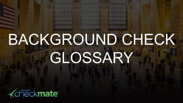 Instant Checkmate Background Check Glossary | PPT
