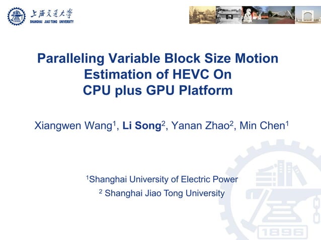 Paralleling Variable Block Size Motion Estimation of HEVC On CPU plus GPU Platform | PPT