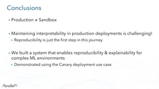 Interpretability and Reproducibility in Production Machine Learning ...