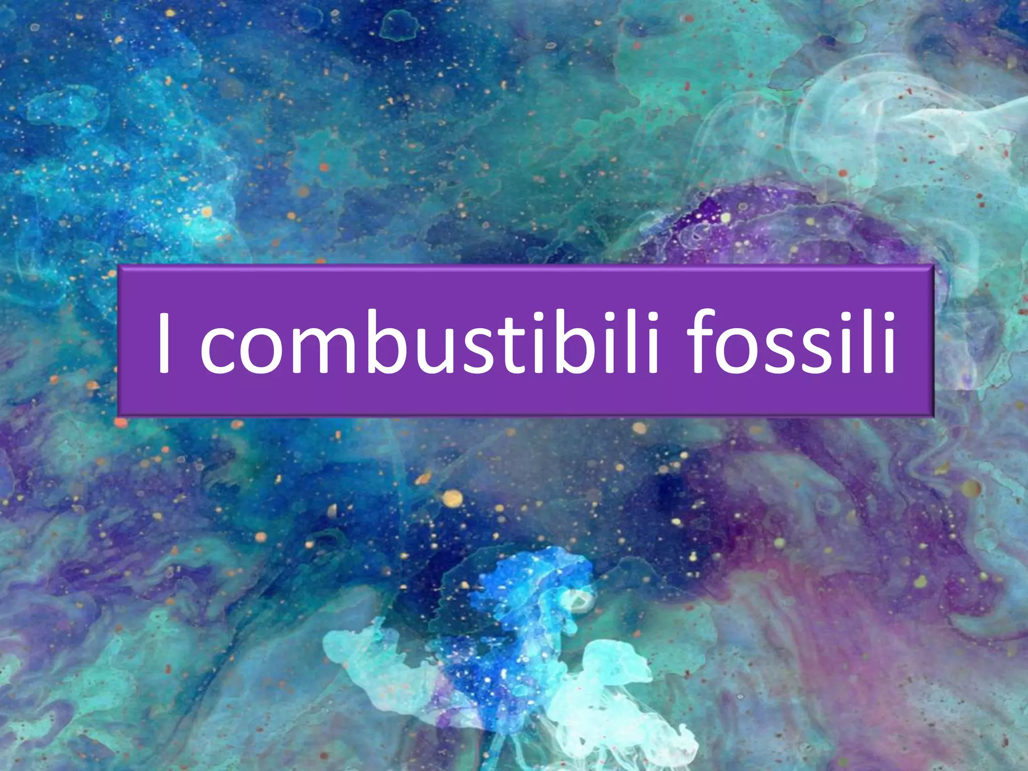 I combustibili fossili | PPTX