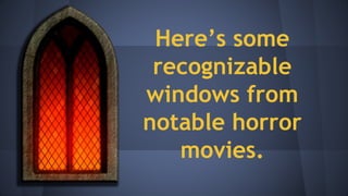 Iconic Windows in Hollywood Horror Movies | PPTX