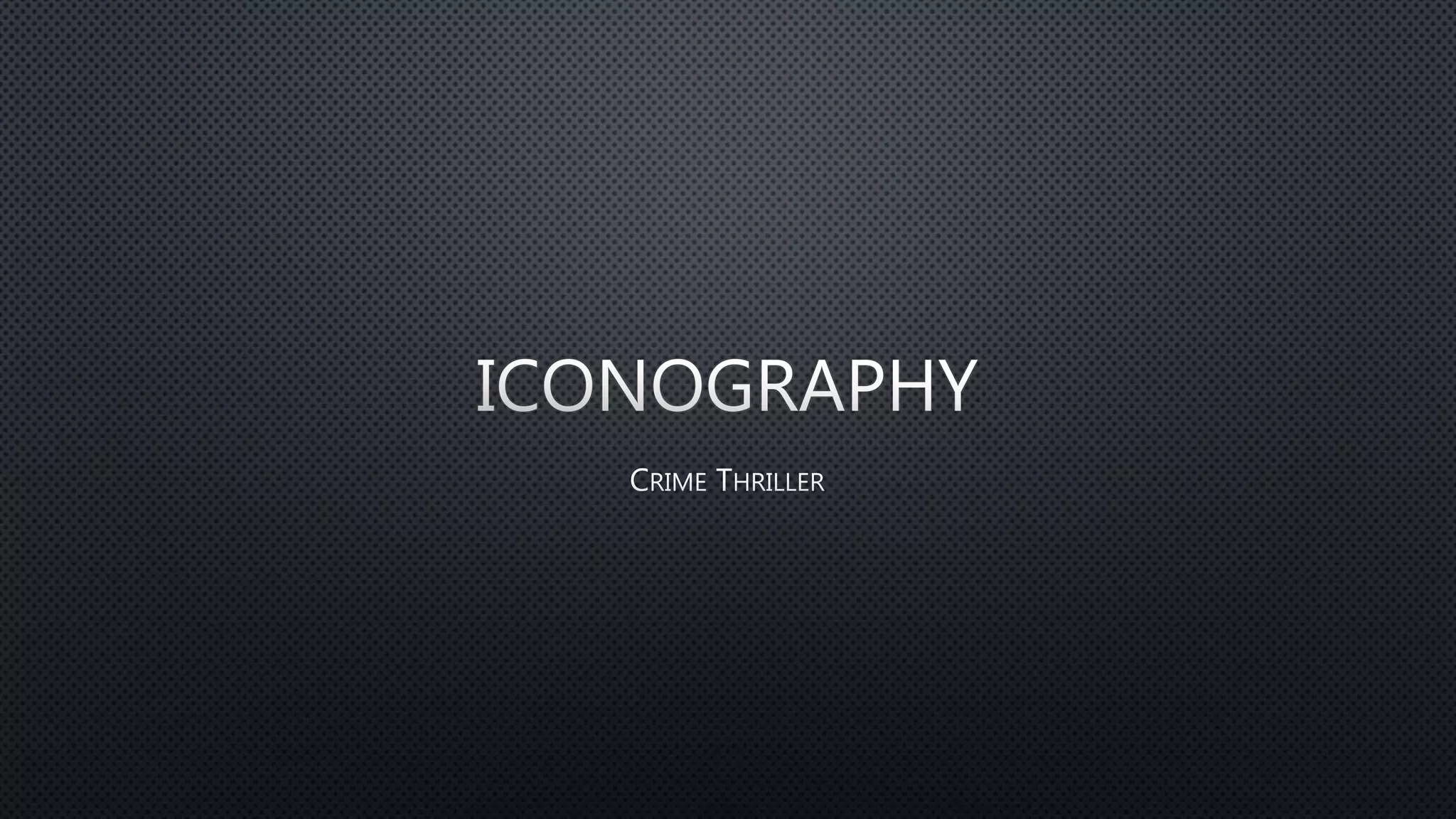 Iconography of Crime Thriller | PPTX