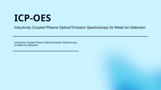 ICP-OES.pptxInductively Coupled Plasma Optical Emission Spectroscopy ...