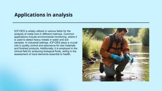 ICP-OES.pptxInductively Coupled Plasma Optical Emission Spectroscopy (ICP-OES): Used for ...