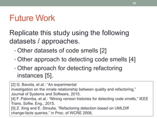 Revisiting the Relationship Between Code Smells and Refactoring | PPT