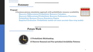Discovery and Simulation of Business Processes with Probabilistic Resource Availability ...