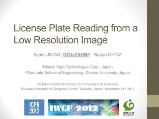 ICPR_IWCF2012_License Plate Reading from a Low Resolution Image | PPTX ...