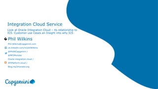 Look at Oracle Integration Cloud – its relationship to ICS. Customer use Cases an Insight into ...