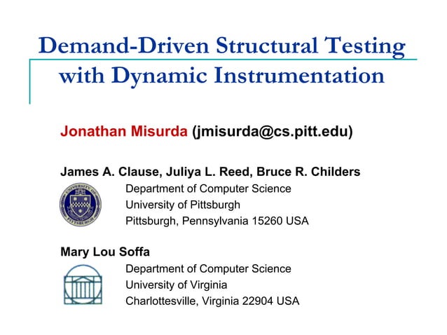 Demand-Driven Structural Testing with Dynamic Instrumentation (ICSE ... Demand-Driven Structural Testing with Dynamic Instrumentation (ICSE ...