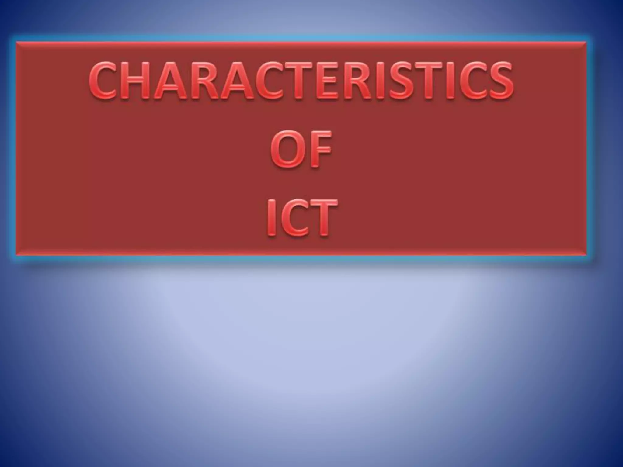 ICT Definition Characteristics and ICT usage in Education | PPTX