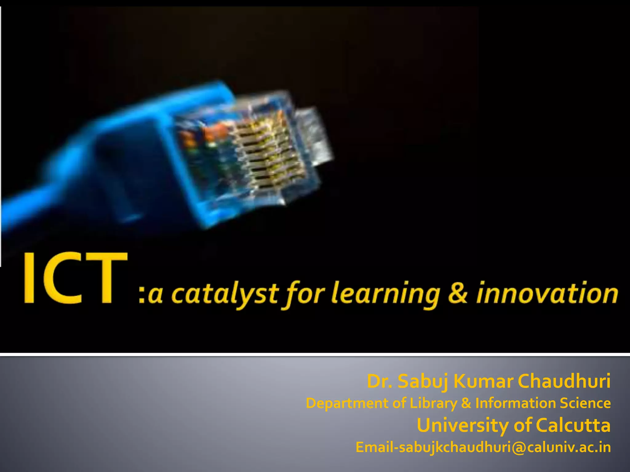 ICT: a catalyst for learning & innovation | PPTX