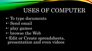ICT-CSS_ WEEK 3_INTRODUCTION TO COMPUTER.pptx | Desktops | Computing