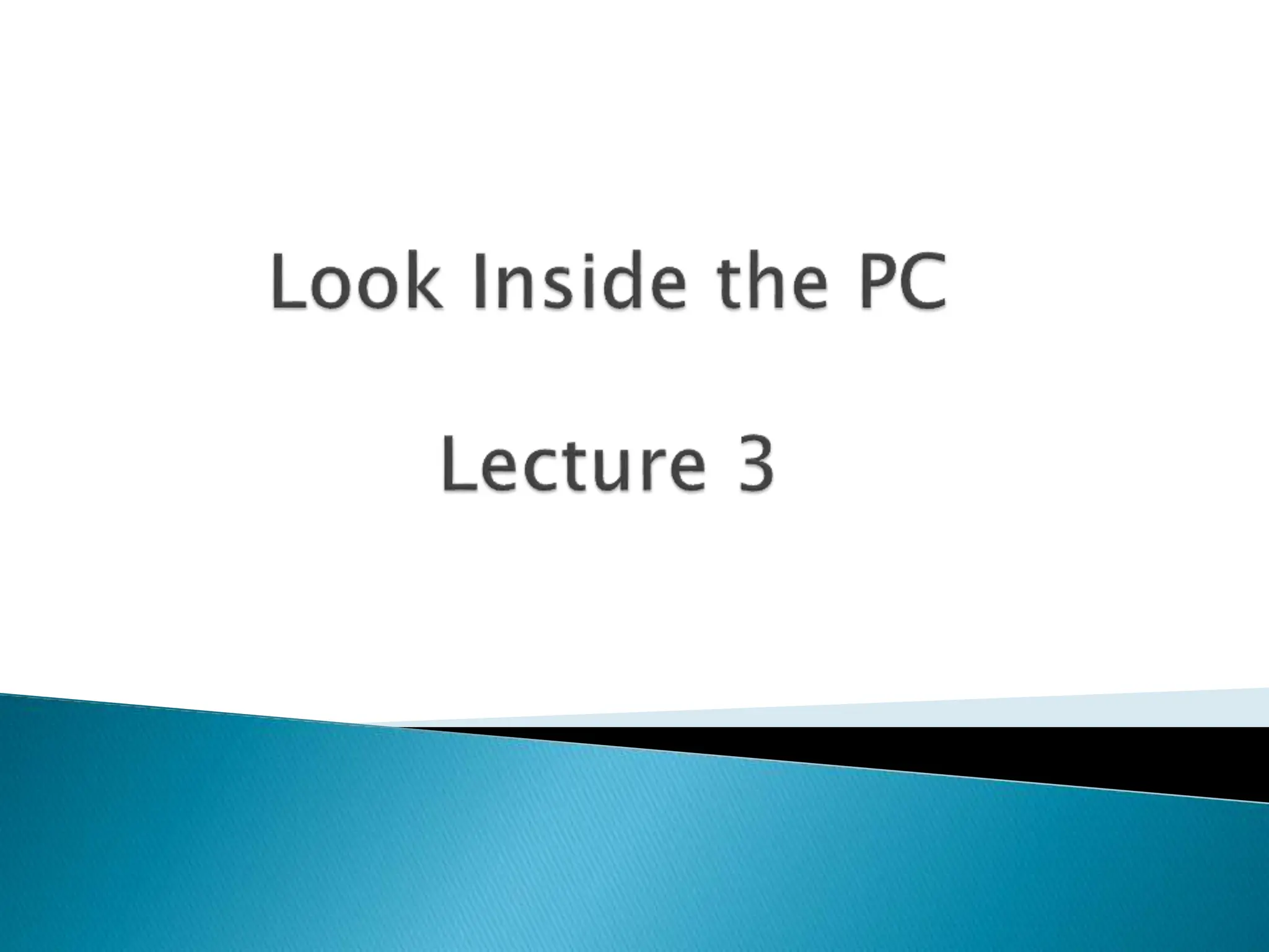 ICT-Lecture_3(LookInsidetheComputerSystem).pptx