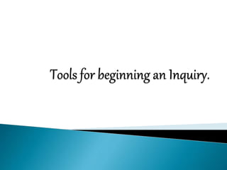 Tools for beginning an inquiry | PPT