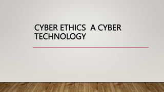 Cyber ethics a Cyber technology - living in the it era | PPT
